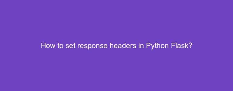 How To Set Response Headers In Python Flask