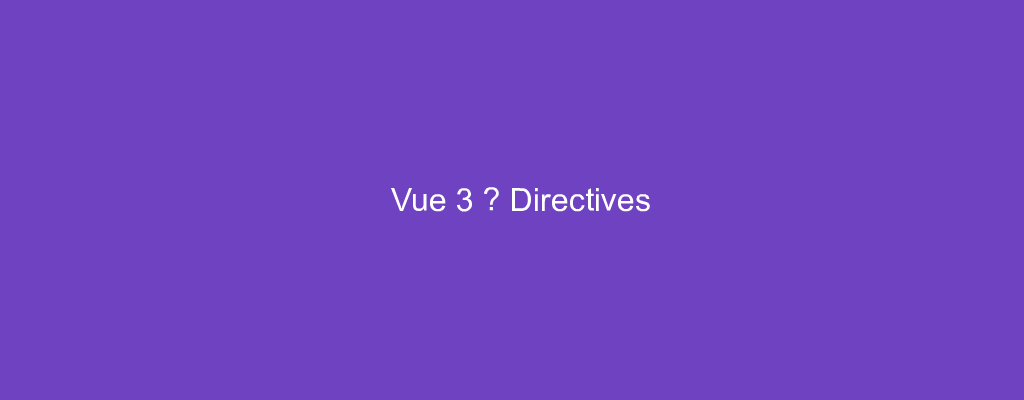 Vue 3 — Directives