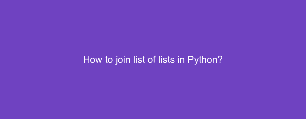 How to join list of lists in Python?