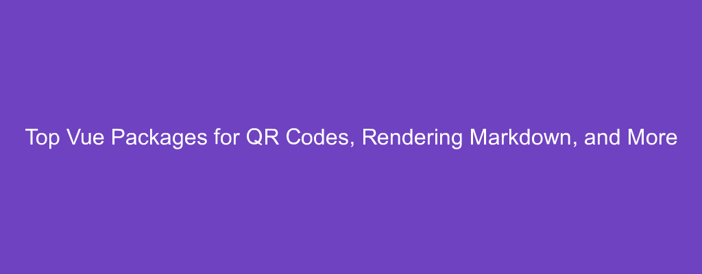 Top Vue Packages For Qr Codes Rendering Markdown And More