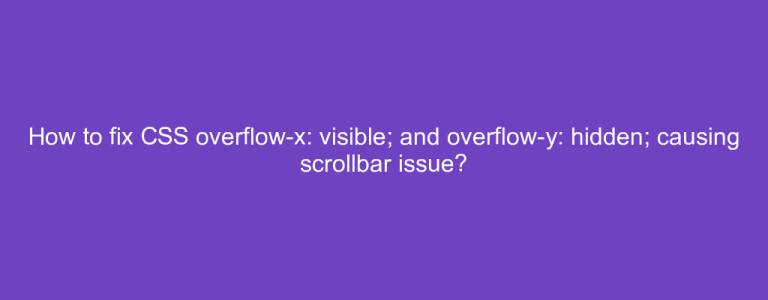 How To Fix Css Overflow X Visible And Overflow Y Hidden Causing