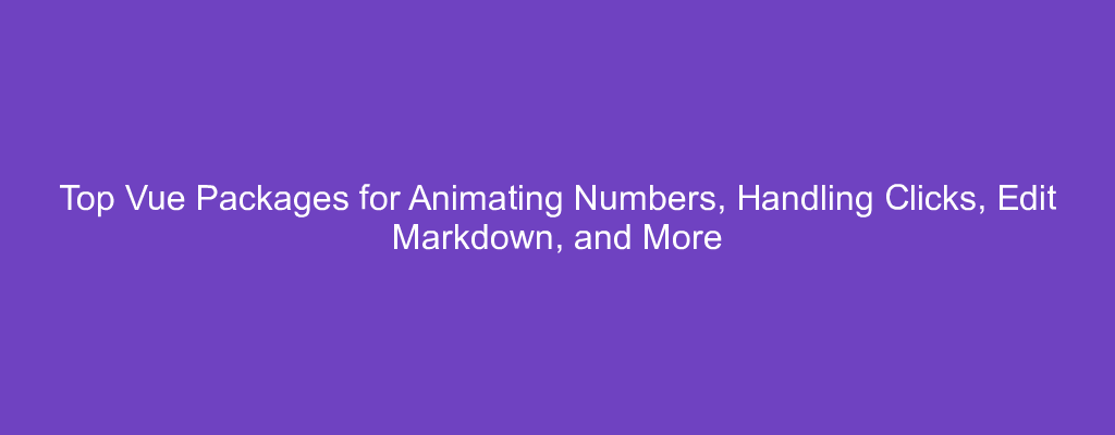 Top Vue Packages For Animating Numbers Handling Clicks Edit Markdown