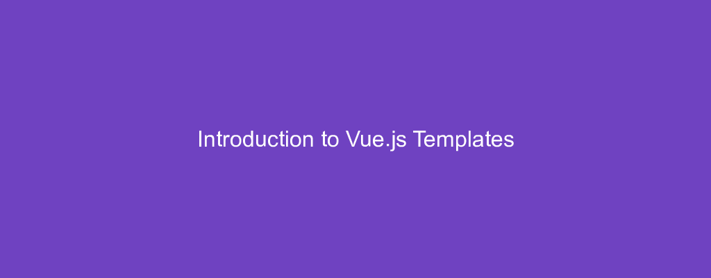 Introduction to Vue.js Templates