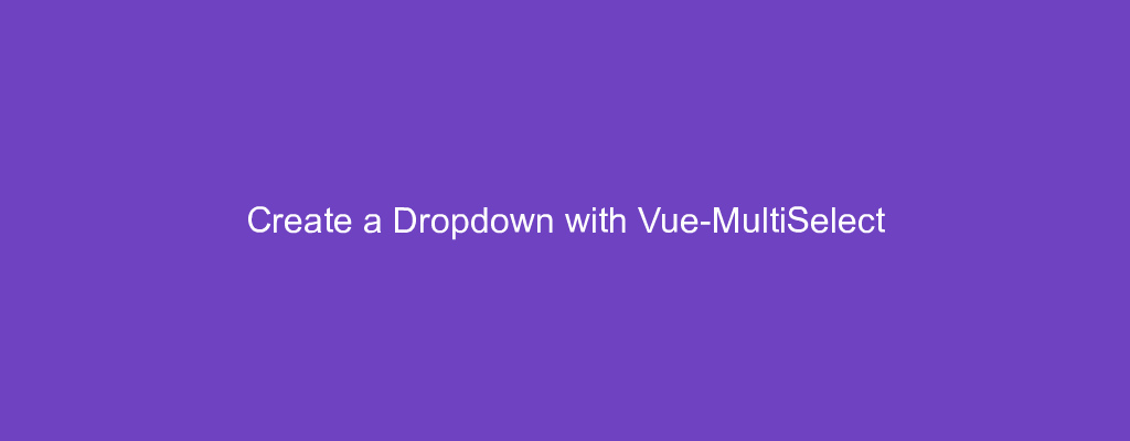 Create A Dropdown With Vue Multiselect