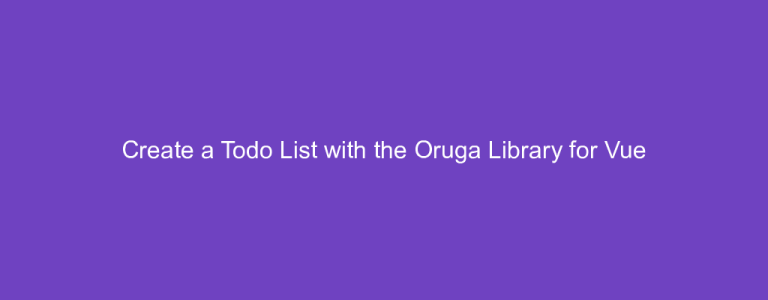 Create a Todo List with the Oruga Library for Vue