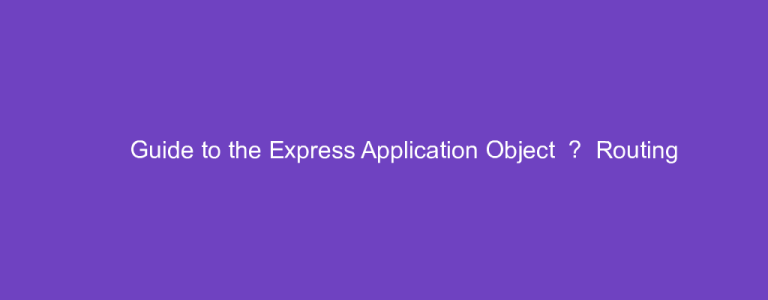 Guide to the Express Application Object — Routing